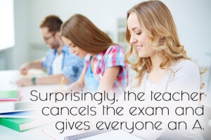 24. Surprisingly, the teacher cancels the exam and gives everyone an A ...